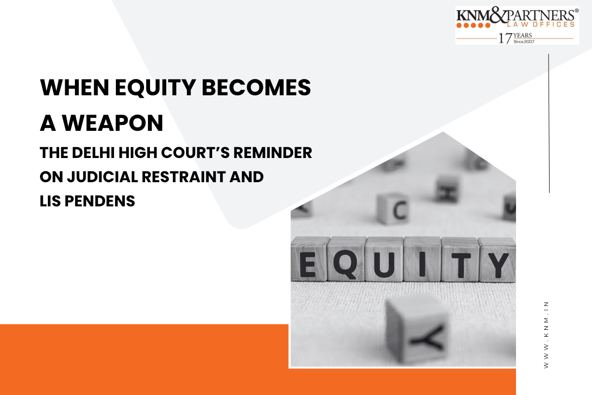 When Equity Becomes a Weapon: The Delhi High Court’s Reminder on ...